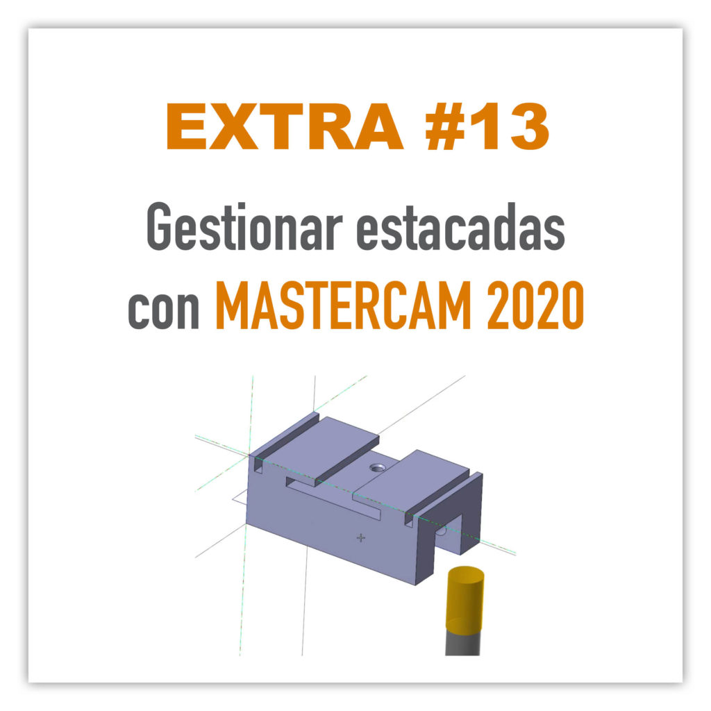 EXTRA #13 - Gestionar estacadas con MASTERCAM 2020 - Cursos de ...